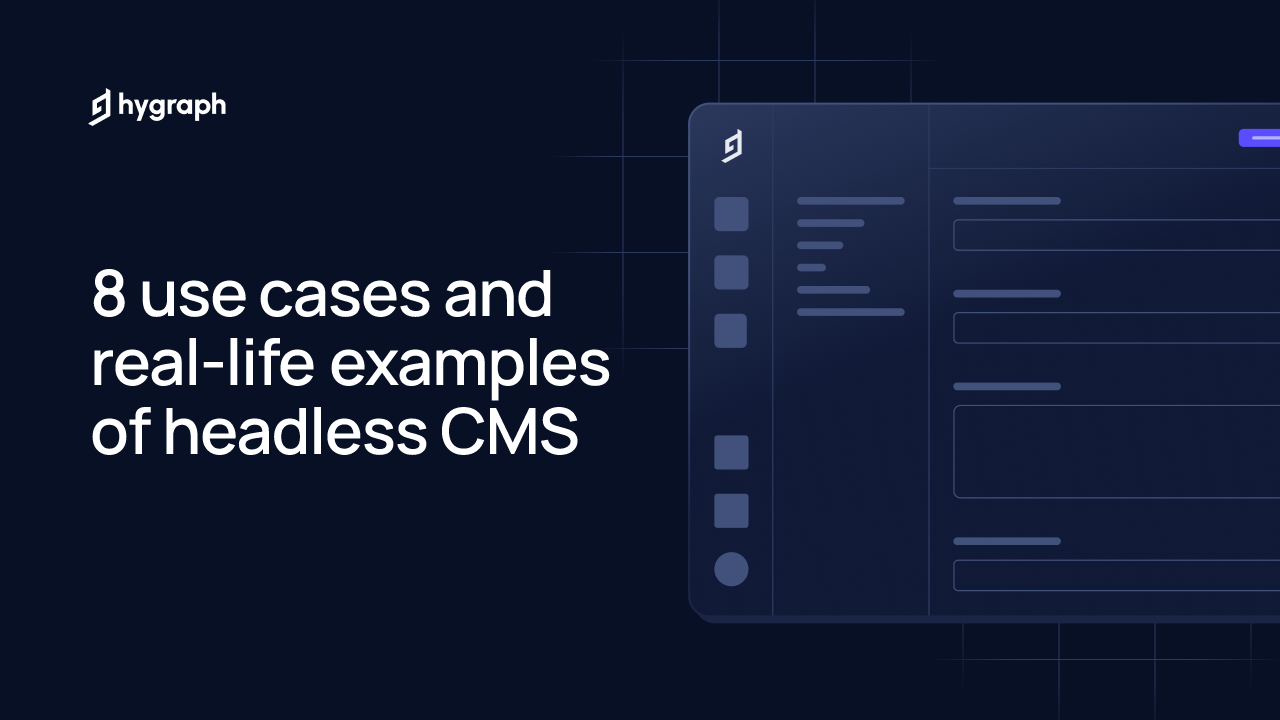 8 use cases and real-life examples of headless CMS | Hygraph