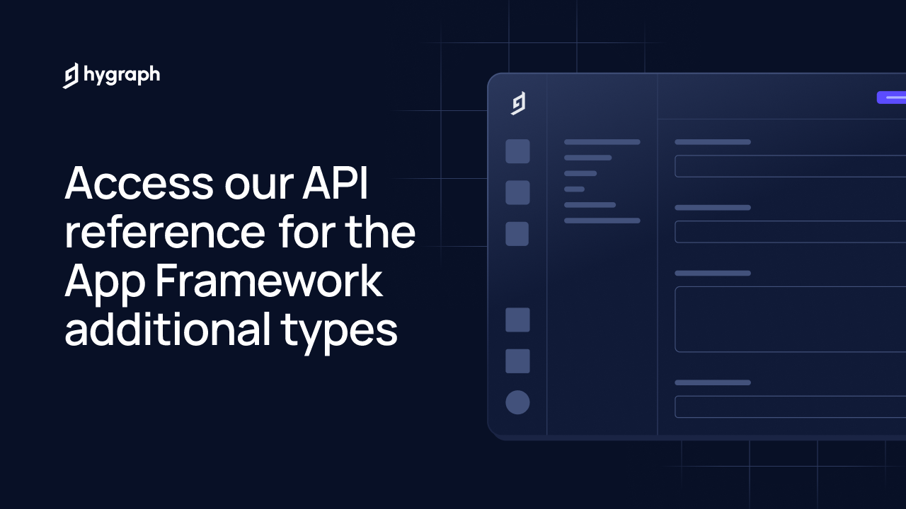 Access our API reference for the App Framework additional types | Hygraph