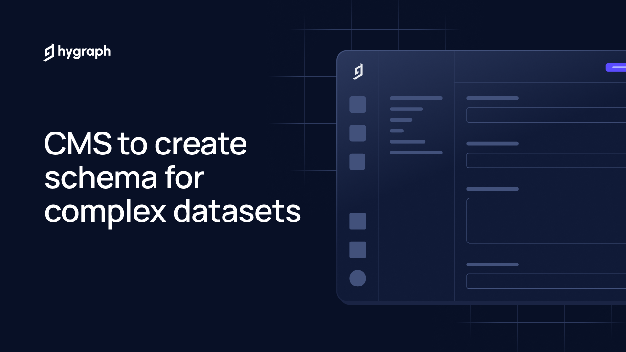 CMS to create schema for complex datasets | Hygraph