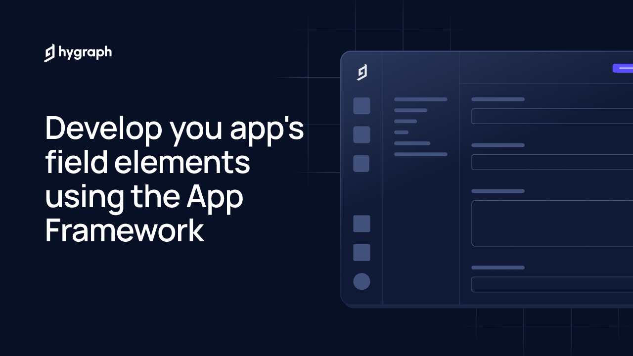 Develop you app's field elements using the App Framework | Hygraph