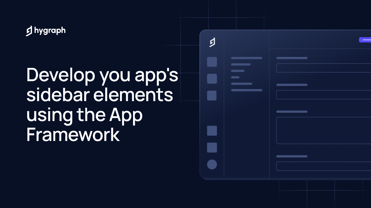 Develop you app's sidebar elements using the App Framework | Hygraph