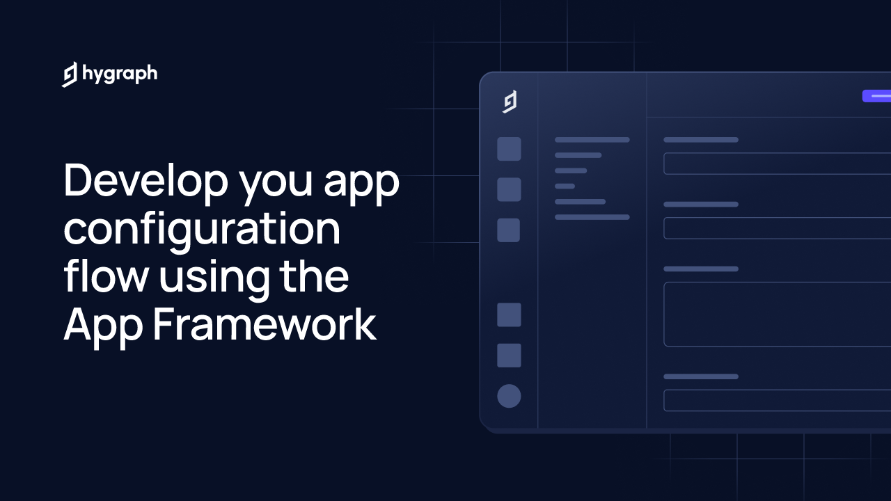 Develop you app configuration flow using the App Framework | Hygraph