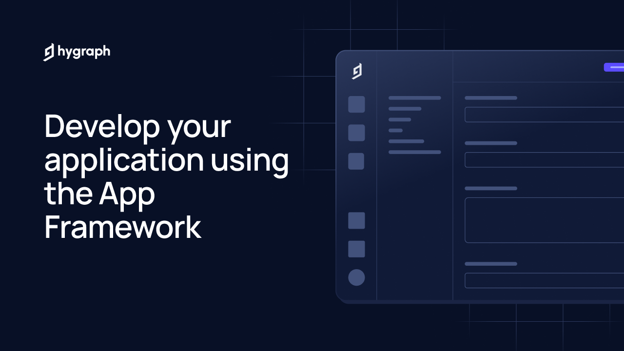 Develop your application using the App Framework | Hygraph