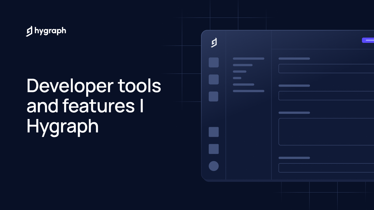 Developer tools and features | Hygraph | Hygraph