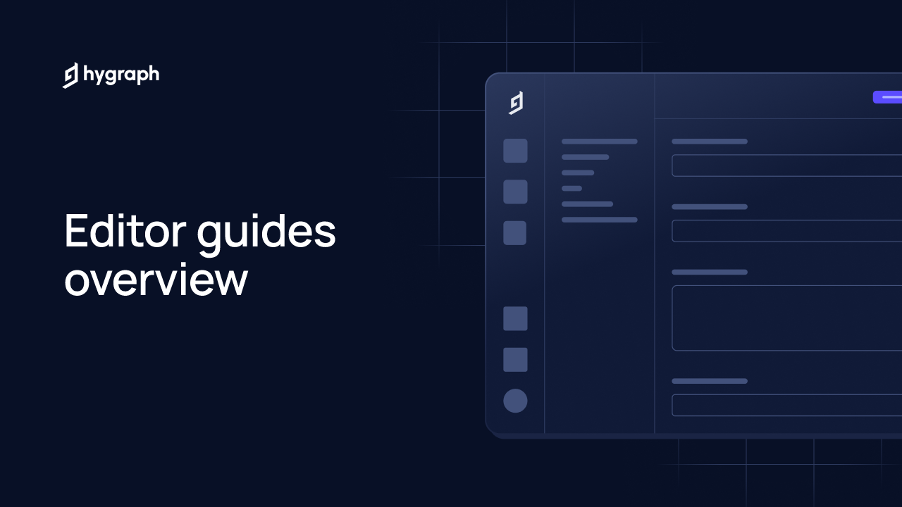 Editor guides overview | Hygraph