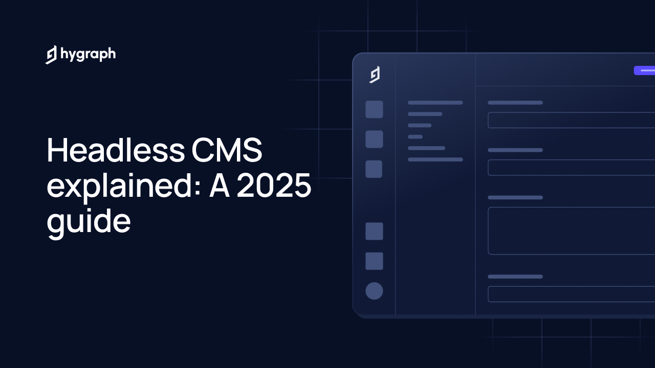 Headless CMS explained: A 2025 guide | Hygraph