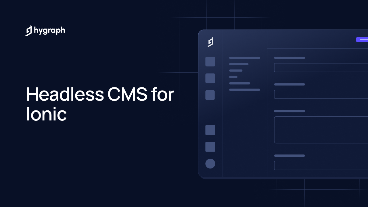 Headless CMS for Ionic | Hygraph