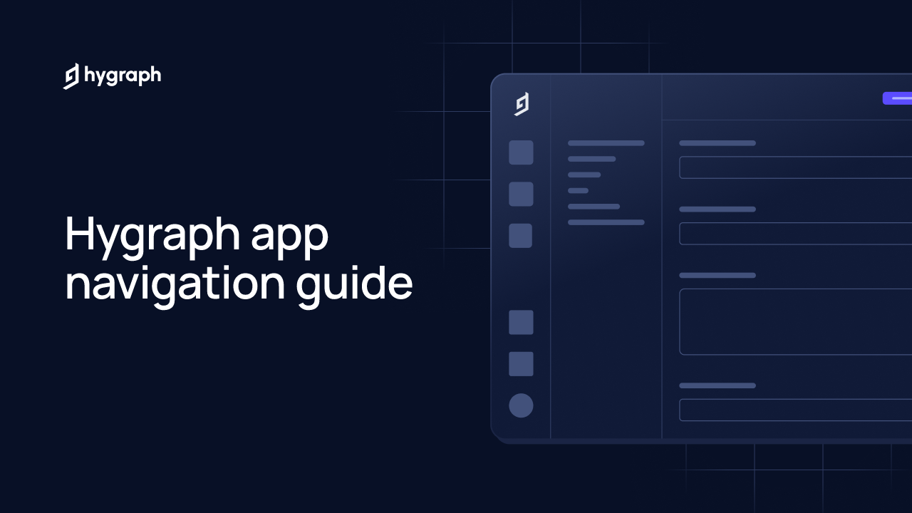 Hygraph app navigation guide | Hygraph