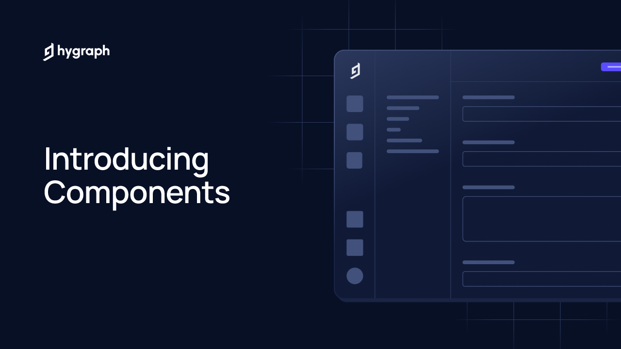Introducing Components | Hygraph