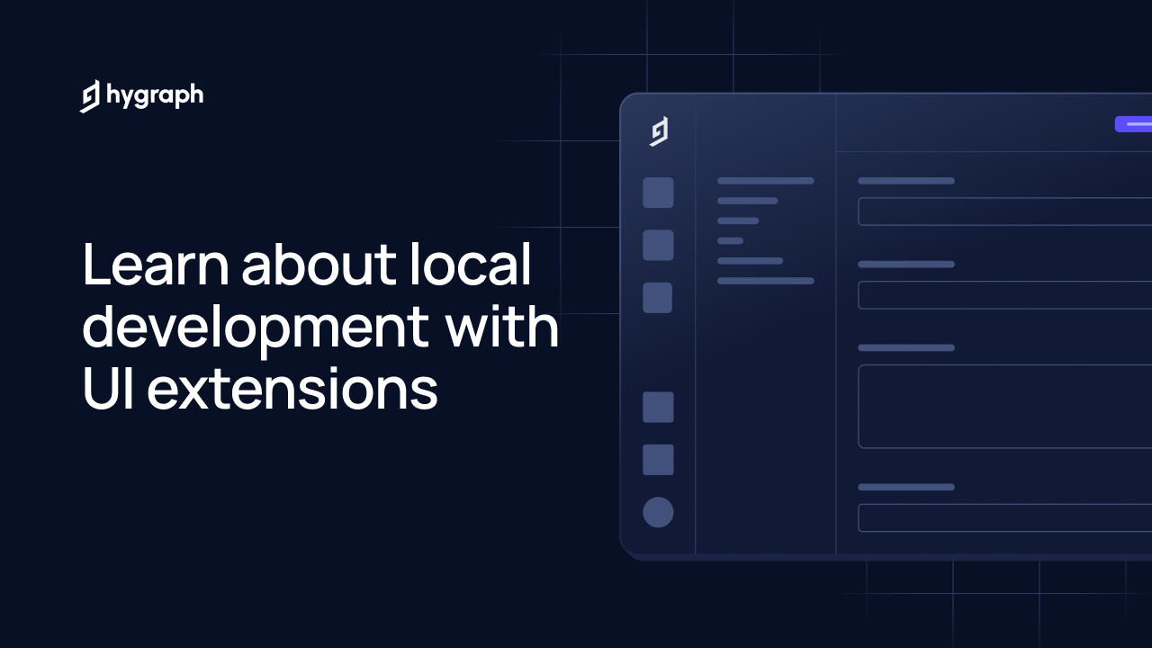 Learn about local development with UI extensions | Hygraph