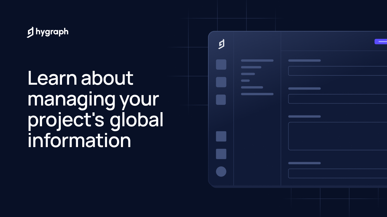 Learn about managing your project's global information | Hygraph