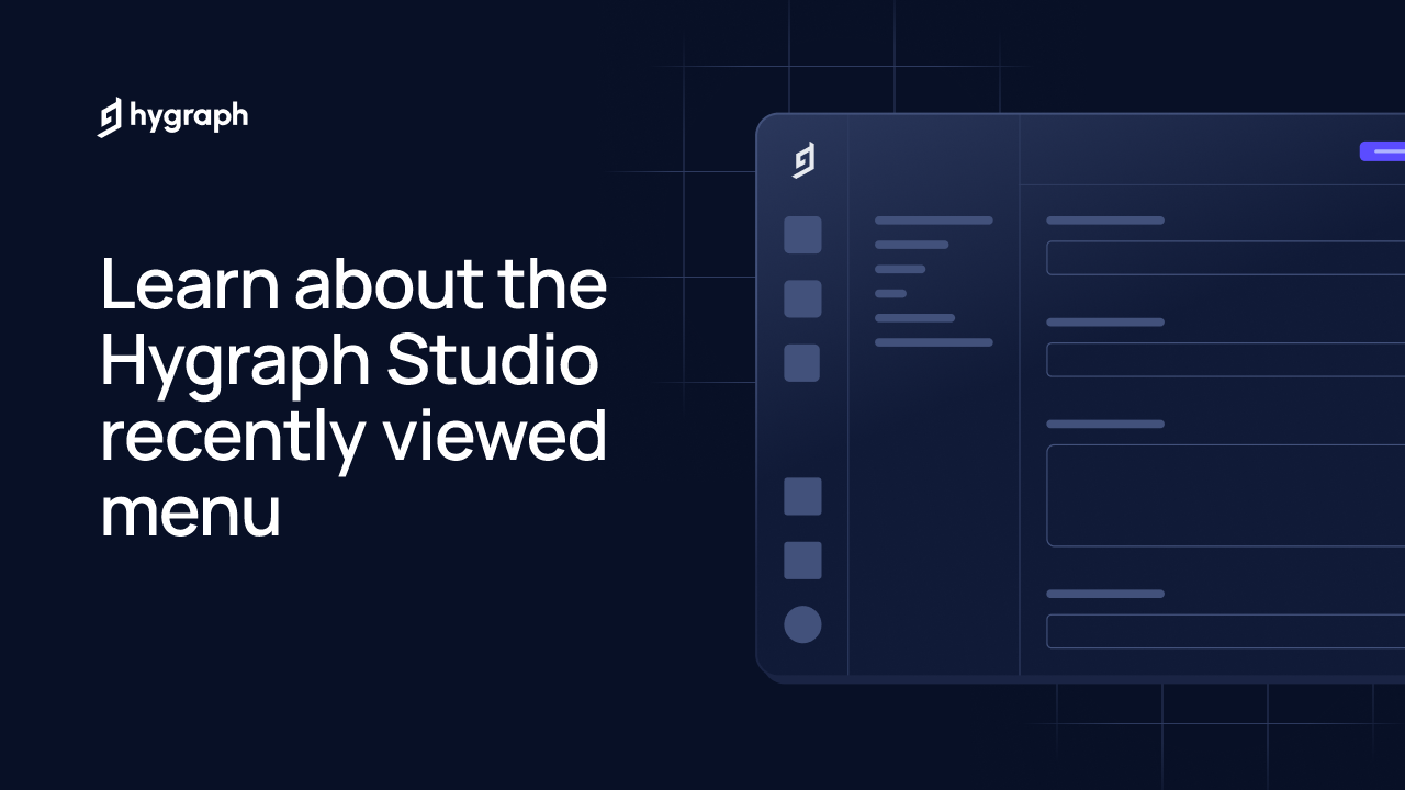 Learn about the Hygraph Studio recently viewed menu | Hygraph