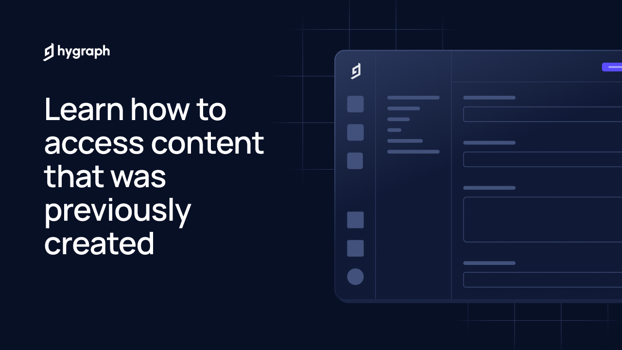 Learn how to access content that was previously created | Hygraph