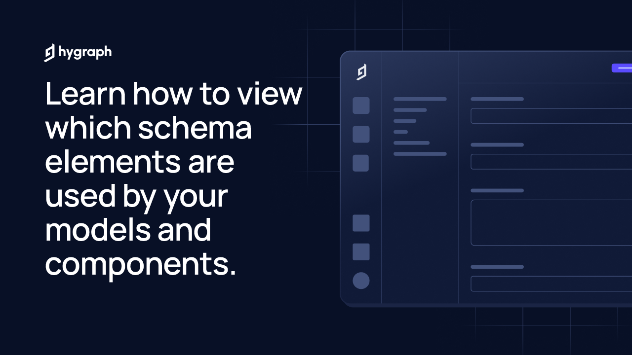 Learn how to view which schema elements are used by your models and components. | Hygraph