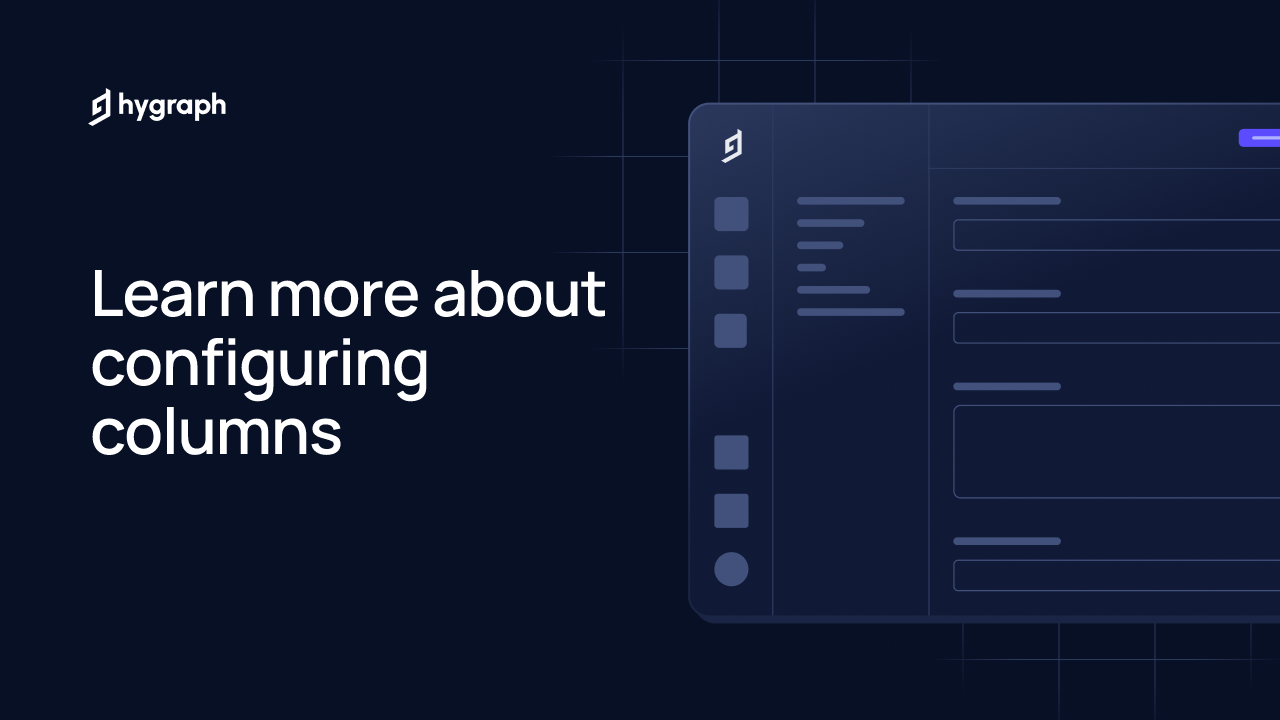 Learn more about configuring columns | Hygraph