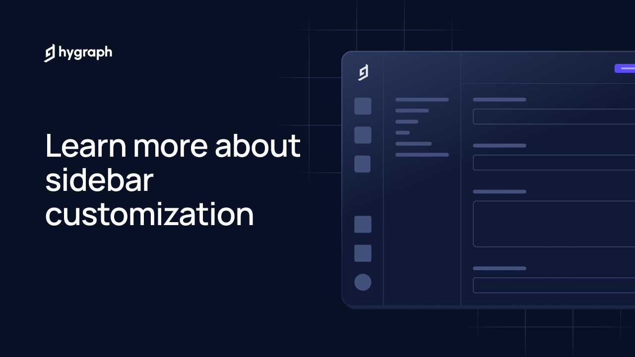 Learn more about sidebar customization | Hygraph