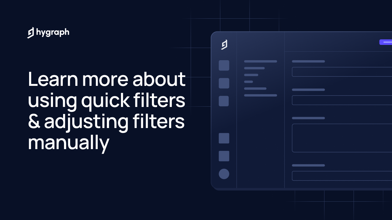 Learn more about using quick filters & adjusting filters manually | Hygraph