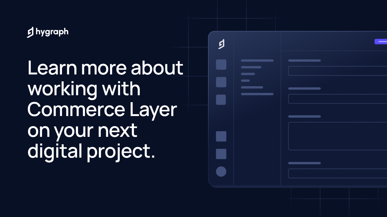 Learn more about working with Commerce Layer on your next digital project. | Hygraph