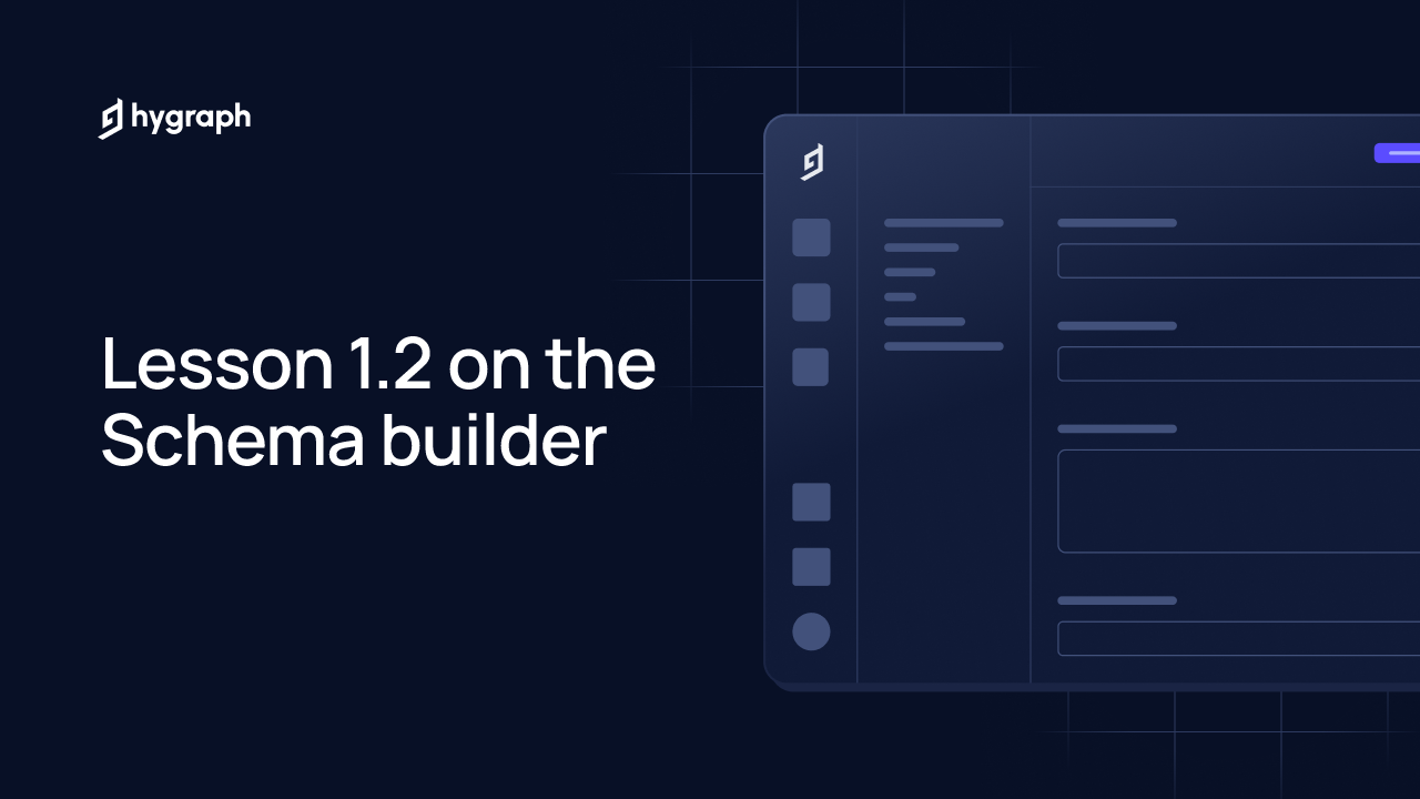 Lesson 1.2 on the Schema builder | Hygraph