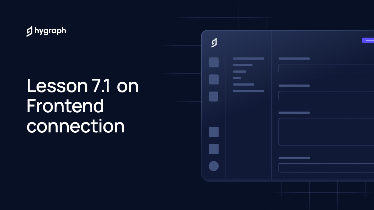 Lesson 7.1 on Frontend connection | Hygraph
