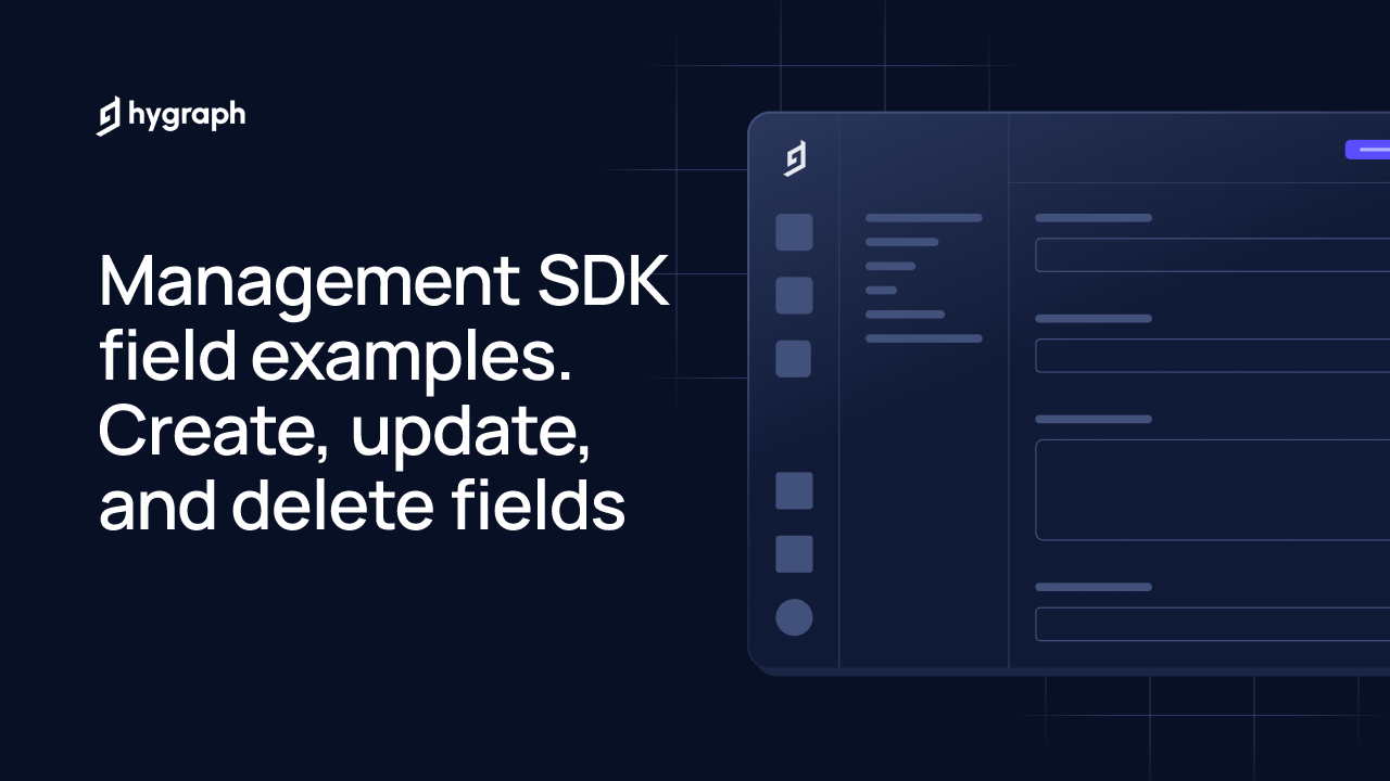 Management SDK field examples. Create, update, and delete fields | Hygraph