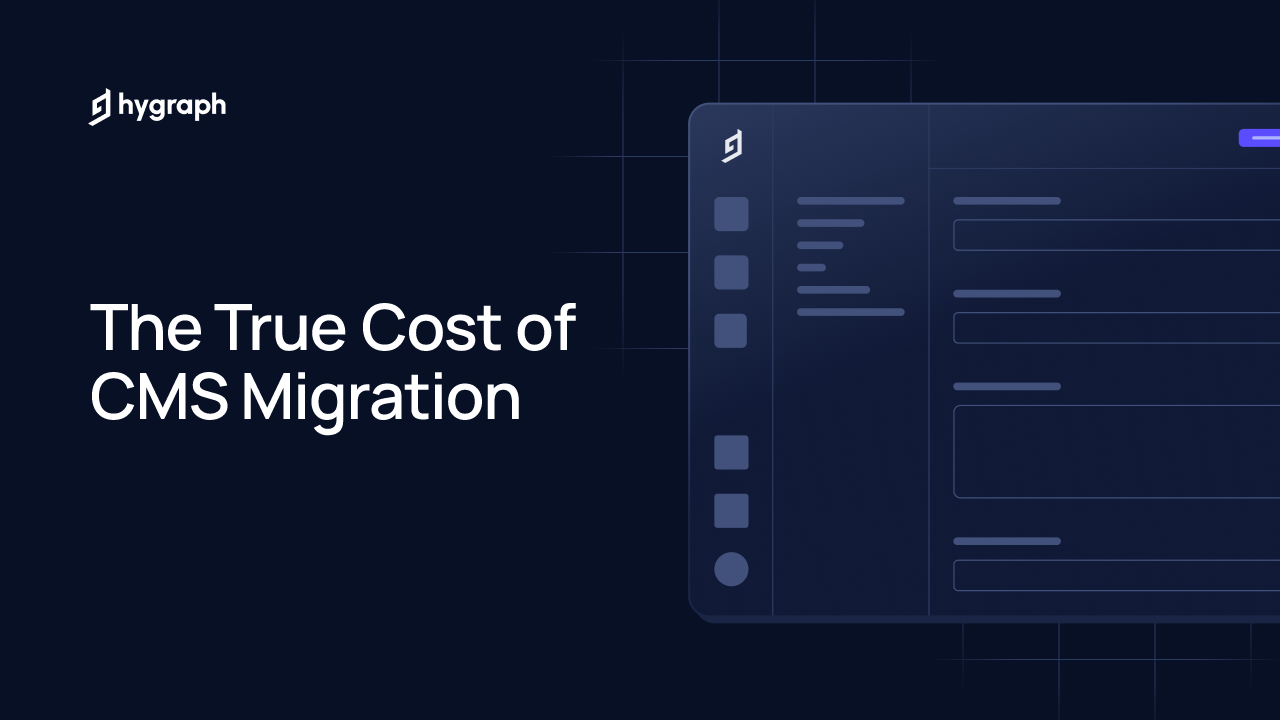 The True Cost of CMS Migration | Hygraph