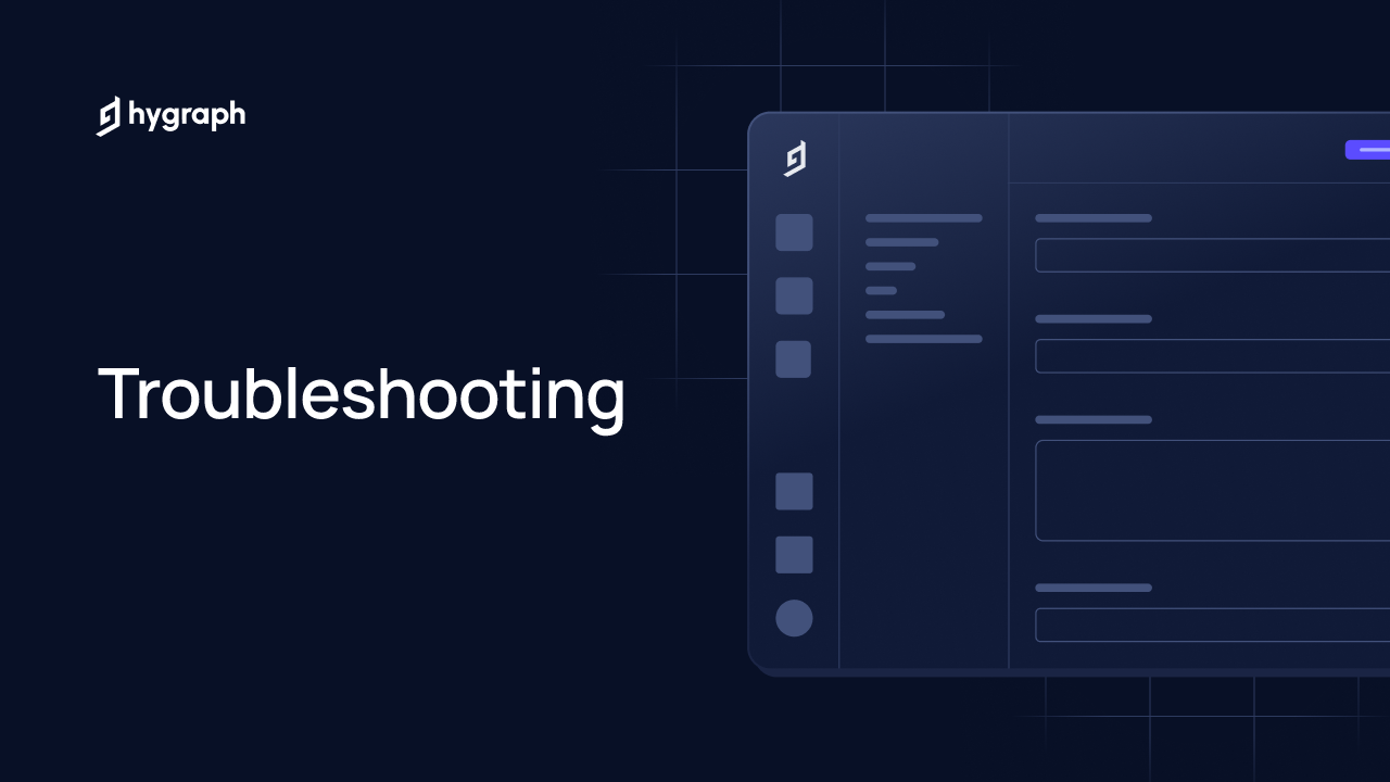 Troubleshooting | Hygraph