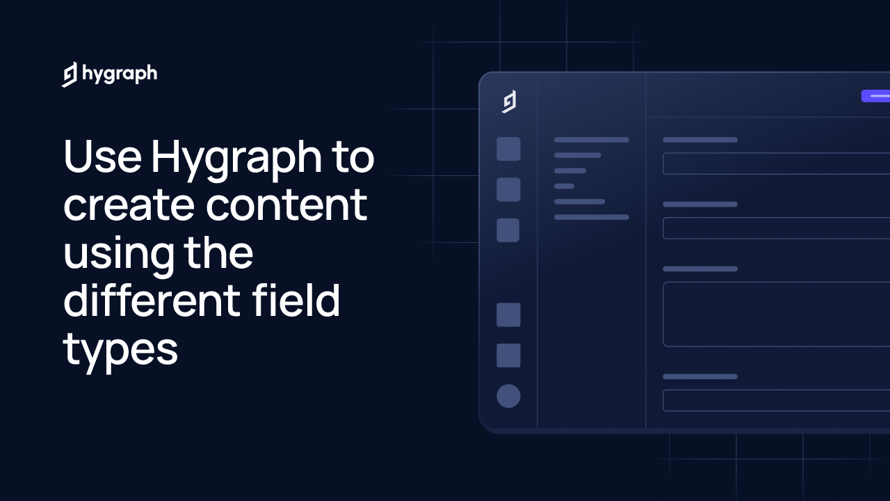 Use Hygraph to create content using the different field types | Hygraph