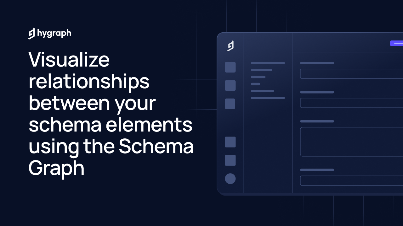 Visualize relationships between your schema elements using the Schema Graph | Hygraph